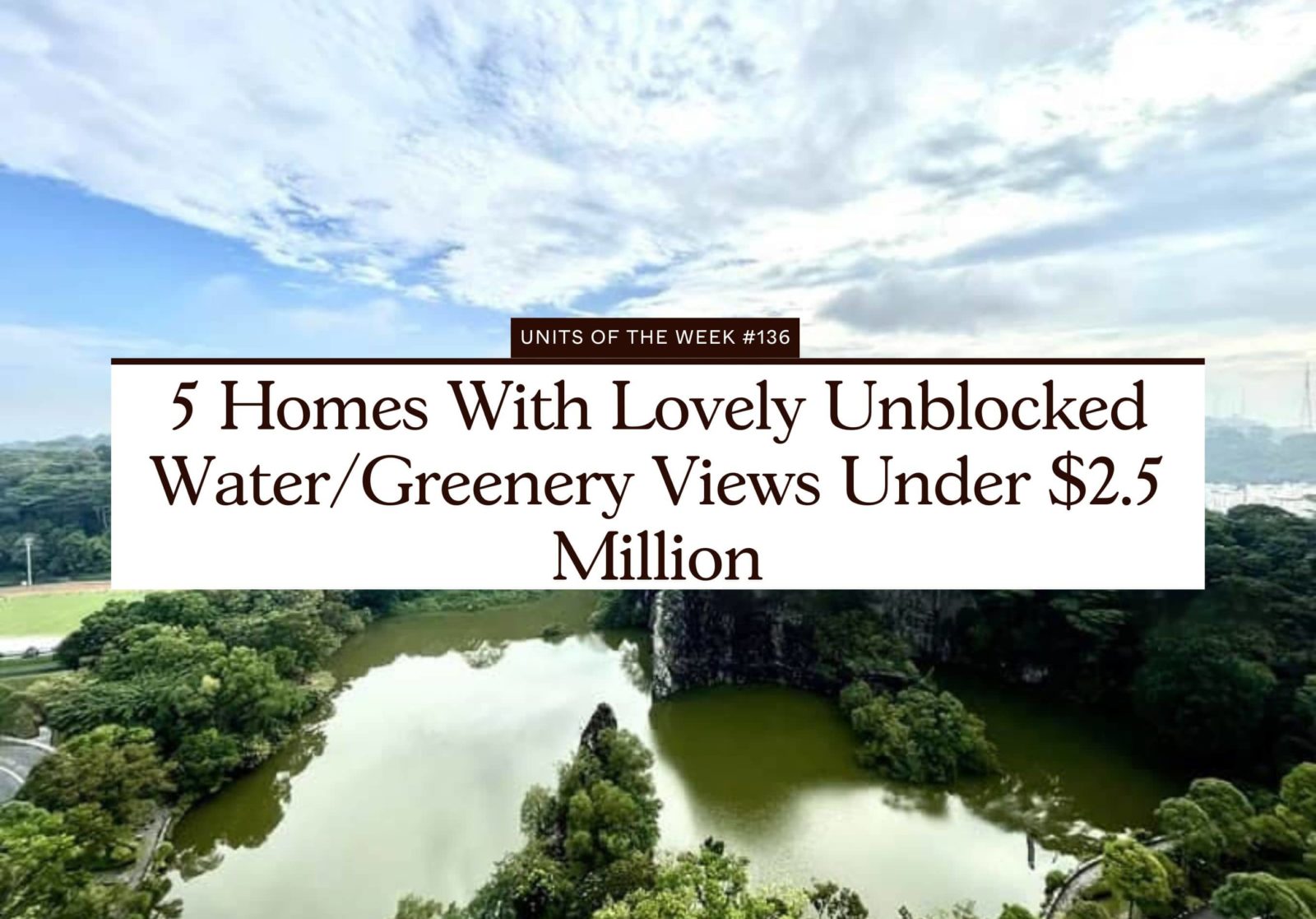 5 Homes With Lovely Unblocked Water/Greenery Views Under $2.5 Million